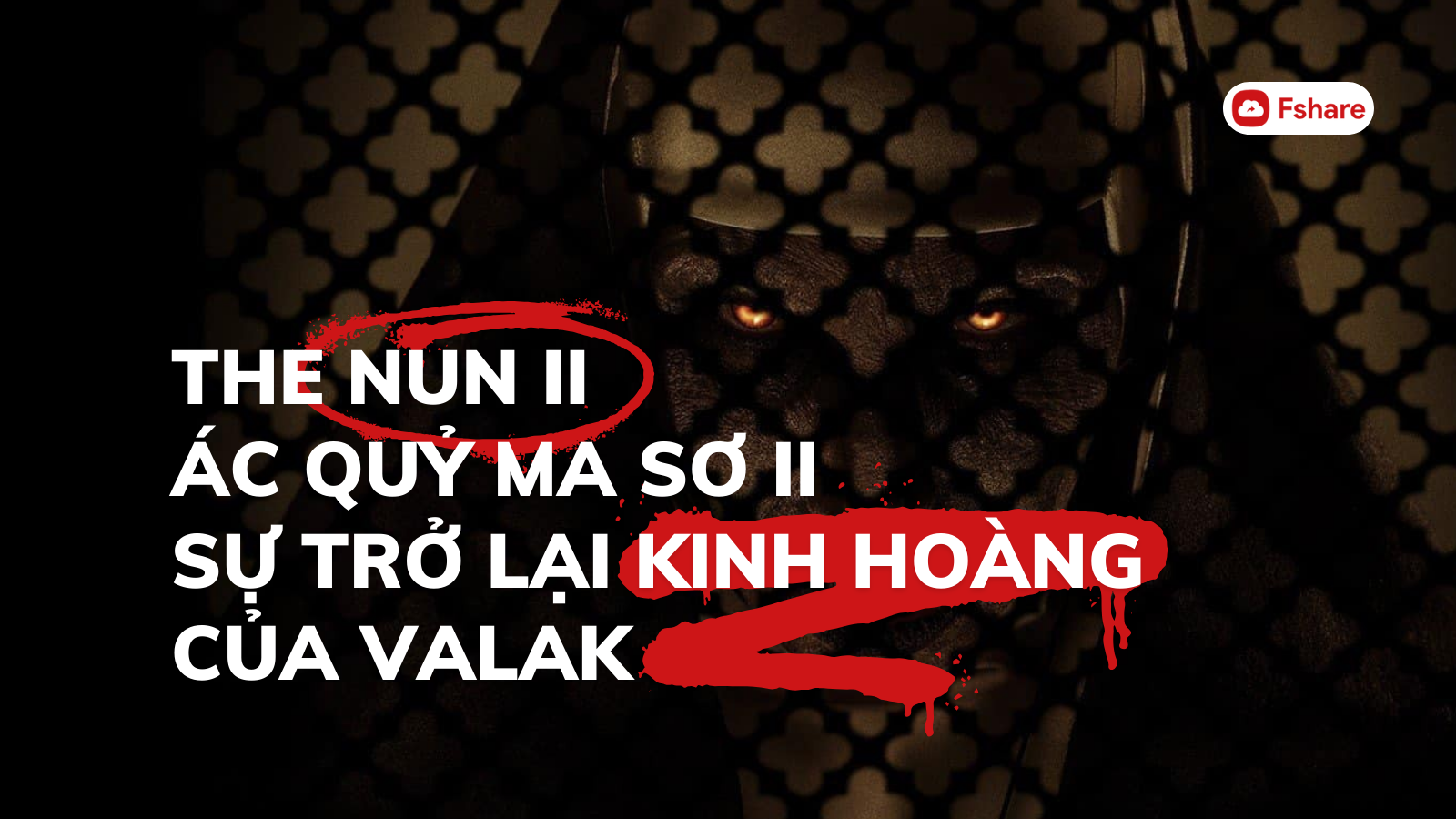 The Nun Ii Ác Quỷ Ma Sơ Ii Sự Trở Lại Kinh Hoàng Của Valak Fshare Blog