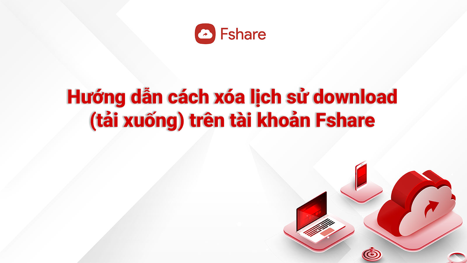 Hướng dẫn cách xóa lịch sử download trên tài khoản Fshare - Fshare Blog